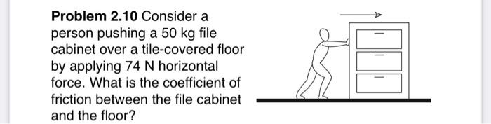 Solved Problem 2.10 Consider a person pushing a 50 kg file | Chegg.com
