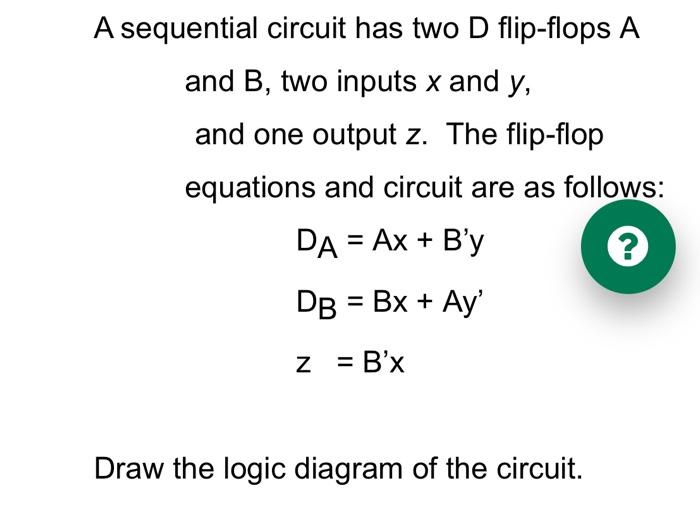 Solved A sequential circuit has two D flip-flops A and B, | Chegg.com
