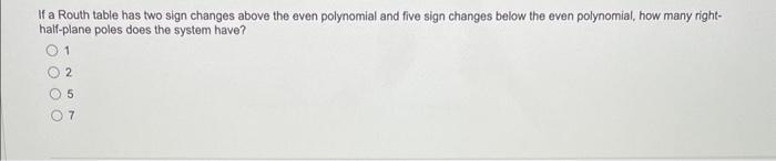 Solved If a Routh table has two sign changes above the even | Chegg.com