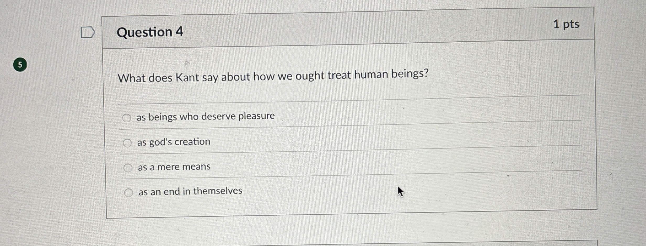 Solved Question 4What does Kant say about how we ought treat | Chegg.com
