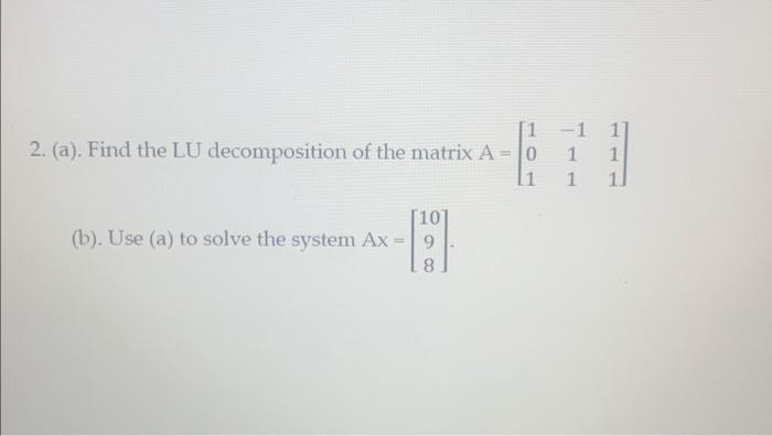 Solved 2. (a). Find the LU decomposition of the matrix | Chegg.com