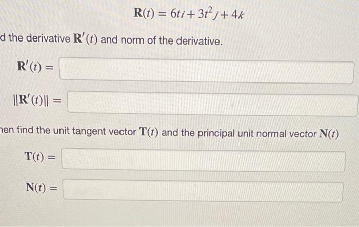 Solved R(t)=6ti+3t2j+4k d the derivative R′(t) and norm of | Chegg.com