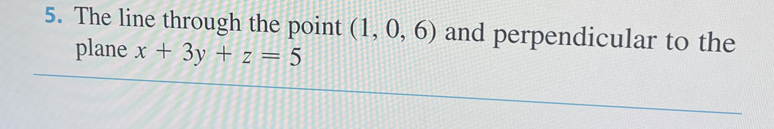 Solved The line through the point (1,0,6) ﻿and perpendicular | Chegg.com