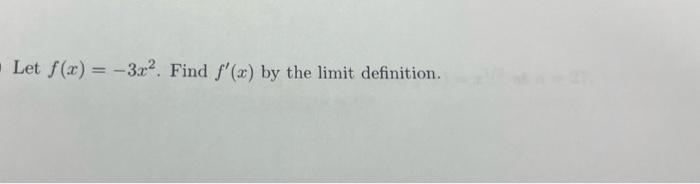 Solved Let f(x)=−3x2. Find f′(x) by the limit definition. | Chegg.com