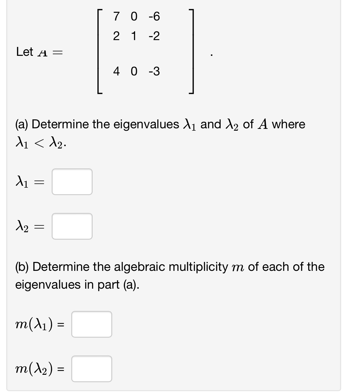 Solved Let A=[70-621-240-3](a) ﻿Determine the eigenvalues λ1 | Chegg.com