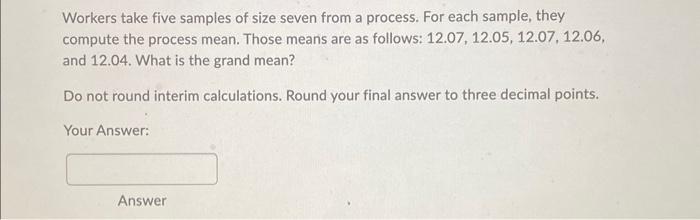 Solved Workers take five samples of size seven from a | Chegg.com