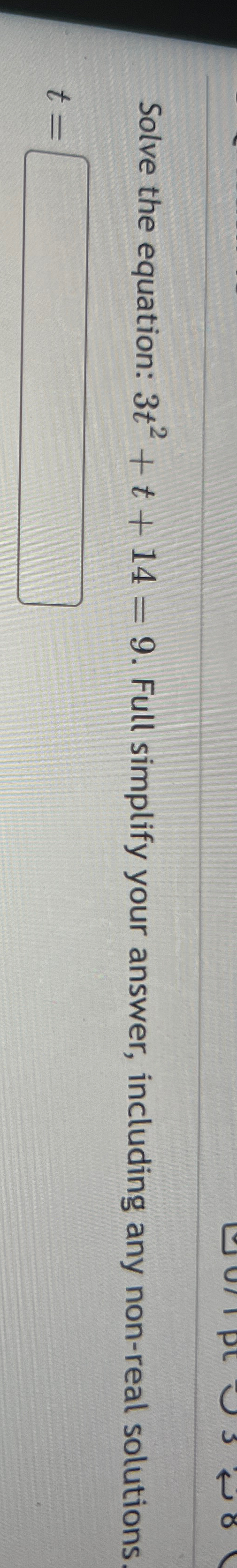 Solved Solve the equation: 3t2+t+14=9. ﻿Full simplify your | Chegg.com