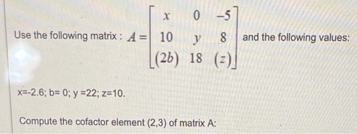 Solved Use the following matrix: A=⎣⎡x10(2b)0y18−58(z)⎦⎤ and | Chegg.com