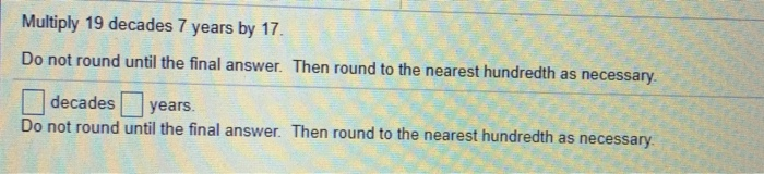 Solved Multiply 19 decades 7 years by 17. Multiply 19 | Chegg.com