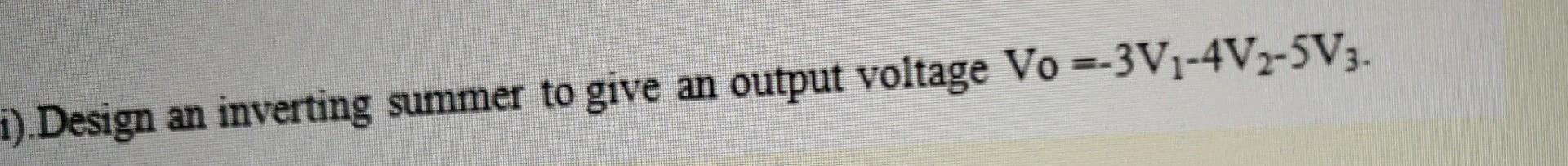 Solved 1).Design an inverting summer to give an output | Chegg.com