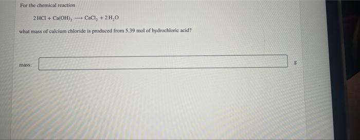 Solved For the chemical reaction 2 HCl + Ca(OH)₂ - CaCl₂ + | Chegg.com
