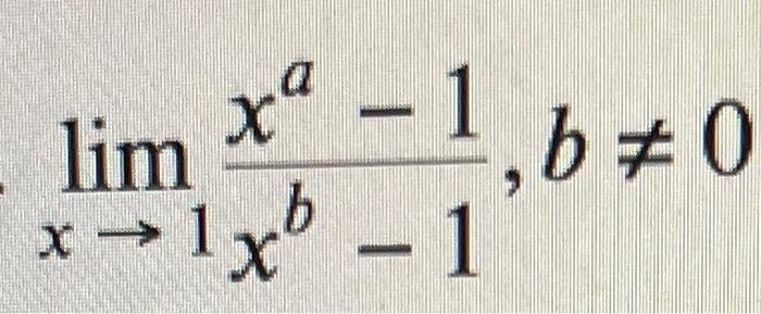 limx→1xb−1xa−1,b =0 | Chegg.com