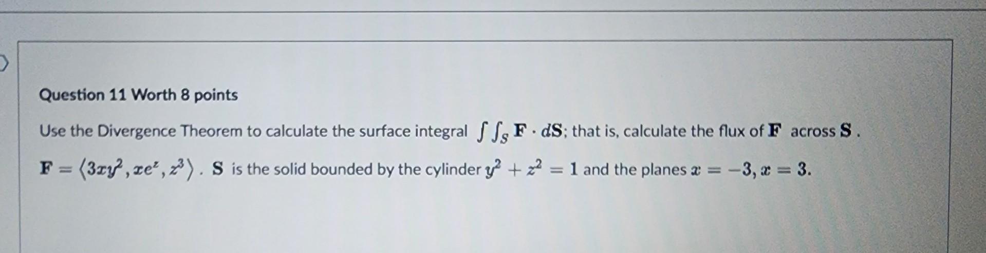 Solved Question 11 Worth 8 points Use the Divergence Theorem | Chegg.com