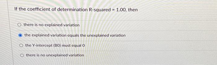 Solved If the coefficient of determination R-squared =1.00, | Chegg.com