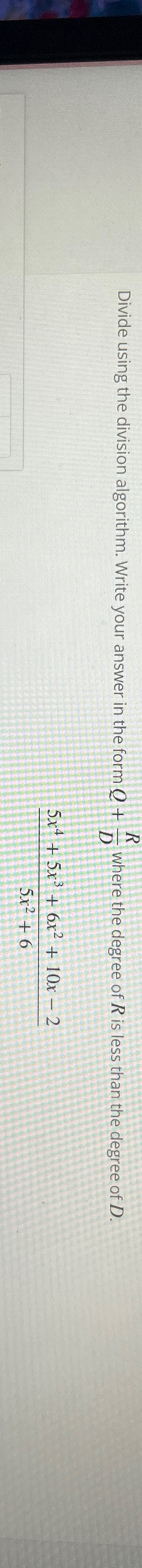 Solved Divide using the division algorithm. Write your | Chegg.com