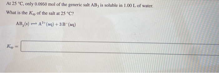 Solved At 25 °C, only 0.0950 mol of the generic salt AB3 is | Chegg.com