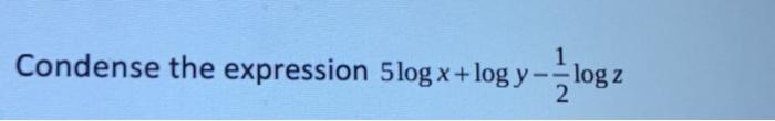 Solved Condense the expression 5log x+logy log z | Chegg.com