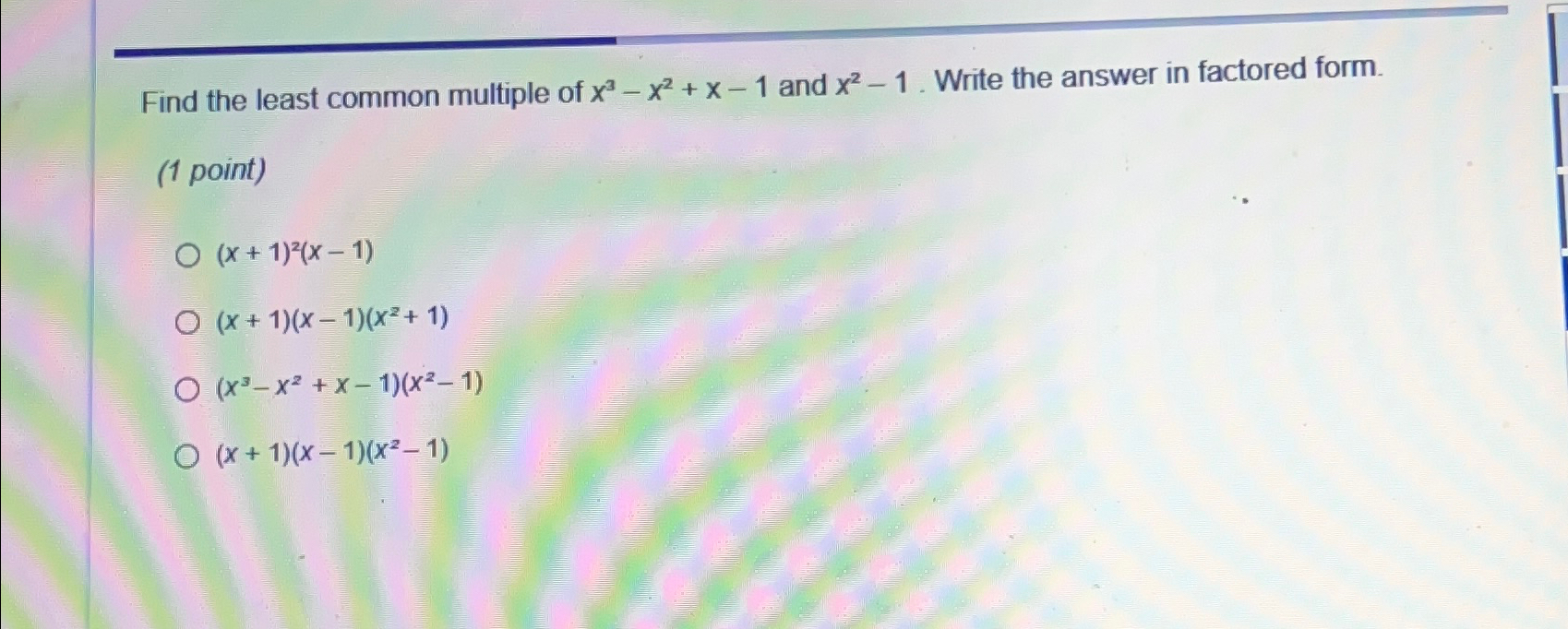 Solved Find the least common multiple of x3-x2+x-1 ﻿and | Chegg.com