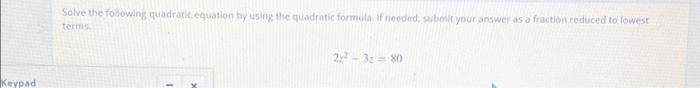 Solved Keypad Solve the following quadratic equation by | Chegg.com