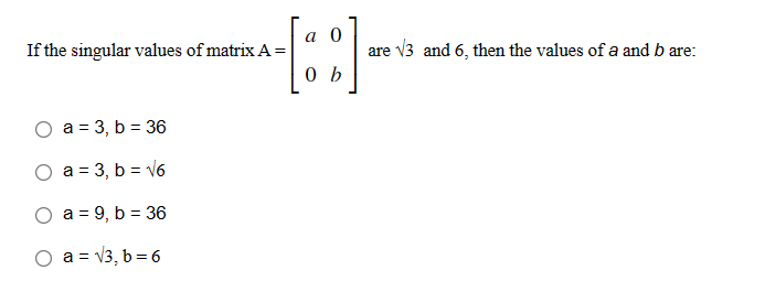 Solved If the singular values of matrix A=[a00b] ﻿are 32 | Chegg.com