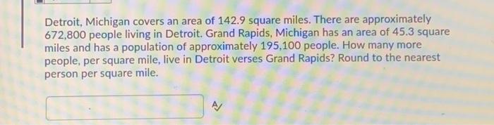 Solved Detroit, Michigan covers an area of 142.9 square | Chegg.com