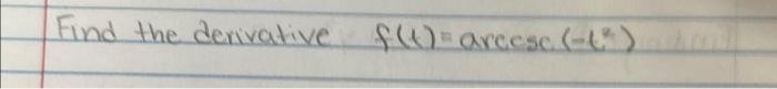 Solved Find the derivative f(t)=arccsc(−t2) | Chegg.com
