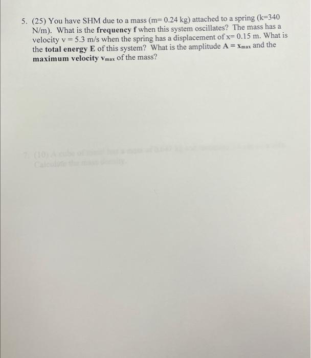 Solved 5. (25) You have SHM due to a mass (m=0.24 kg) | Chegg.com