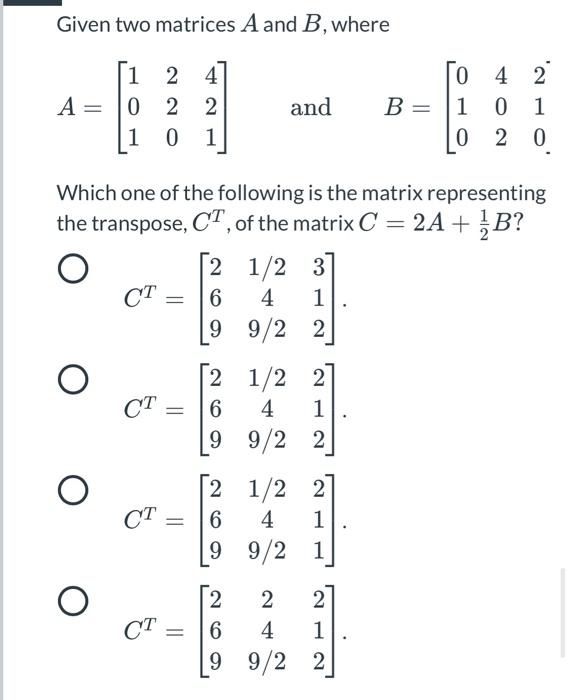 Solved Given two matrices A and B, where 1 2 4 A= 0 2 2 1 0 | Chegg.com