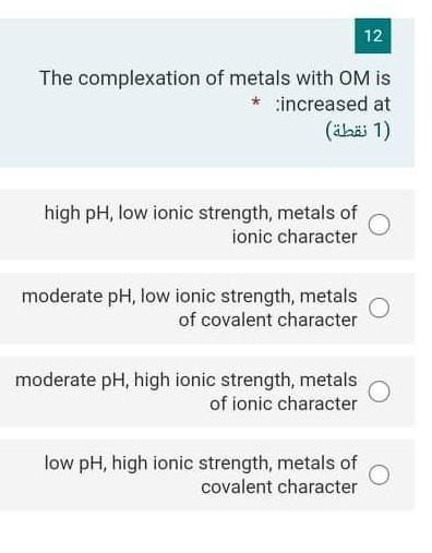Solved 12 The complexation of metals with OM is * increased | Chegg.com