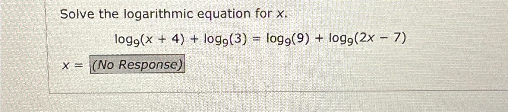 Solved Solve the logarithmic equation for x | Chegg.com