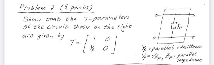 Solved Problem 2 (5 points) Show that the T-parameters of | Chegg.com