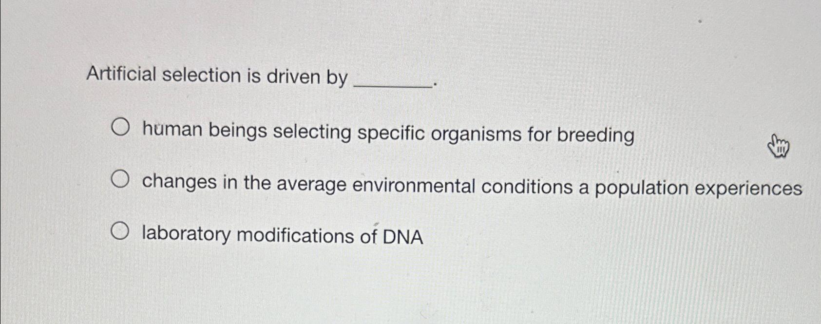 Solved Artificial selection is driven by human beings | Chegg.com
