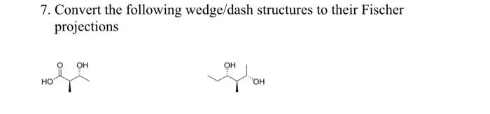 Solved 7. Convert the following wedge/dash structures to | Chegg.com