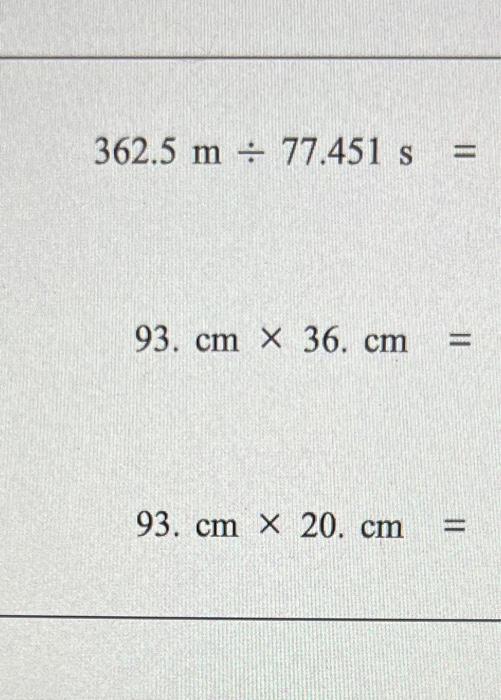 Solved 362.5 m÷77.451 s= 93. cm×36.cm= | Chegg.com