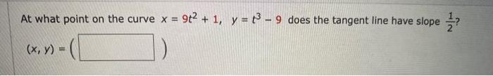Solved At what point on the curve x=9t2+1,y=t3−9 does the | Chegg.com