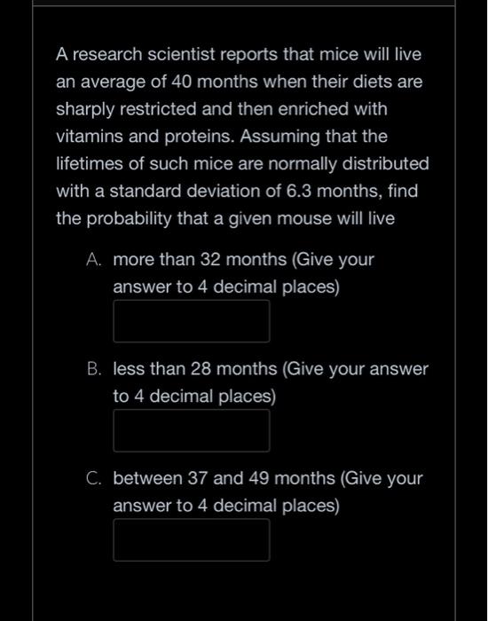 Solved A research scientist reports that mice will live an | Chegg.com