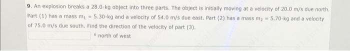 Solved 9. An explosion breaks a 28.0−kg object into three | Chegg.com