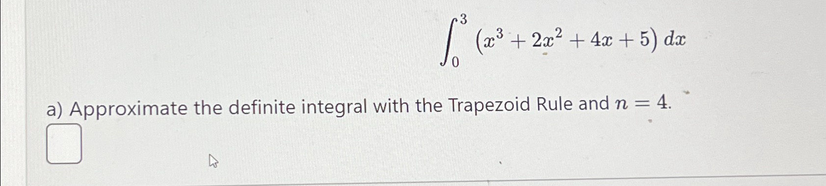 Solved ∫03(x3+2x2+4x+5)dxa) ﻿Approximate the definite | Chegg.com