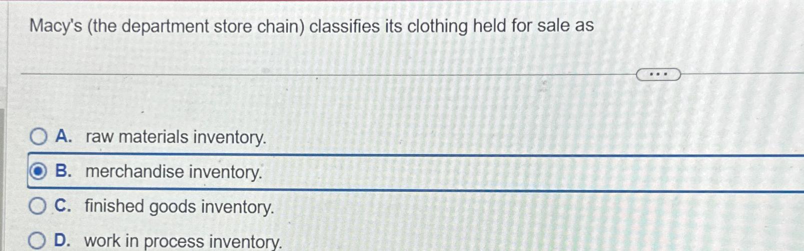 Solved Macy's (the department store chain) ﻿classifies its | Chegg.com