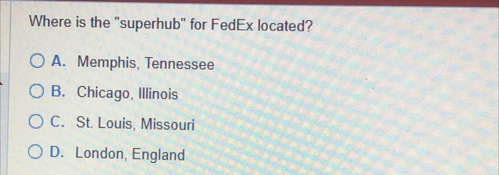 Solved Where is the "superhub" for FedEx located?A. | Chegg.com