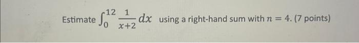 Solved Estimate ∫012x+21dx using a right-hand sum with n=4. | Chegg.com