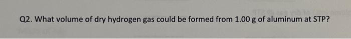 Solved Q2. What volume of dry hydrogen gas could be formed | Chegg.com