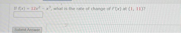 Solved If f(x)=12x2−x3, what is the rate of change of f′(x) | Chegg.com