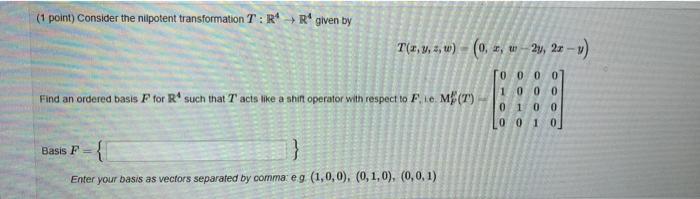 Solved (1 point) Consider the nipotent transformation T: R* | Chegg.com