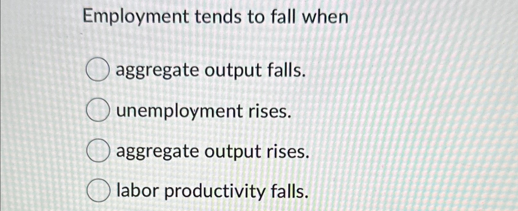 Solved Employment tends to fall whenaggregate output | Chegg.com