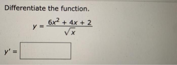 Solved Differentiate the function. 6x2 + 4x + 2 y = X y' = | Chegg.com