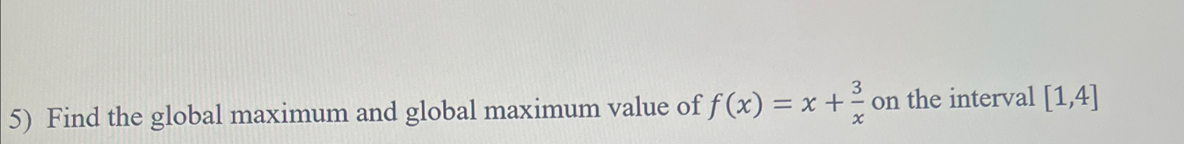 Solved Find the global maximum and global maximum value of | Chegg.com