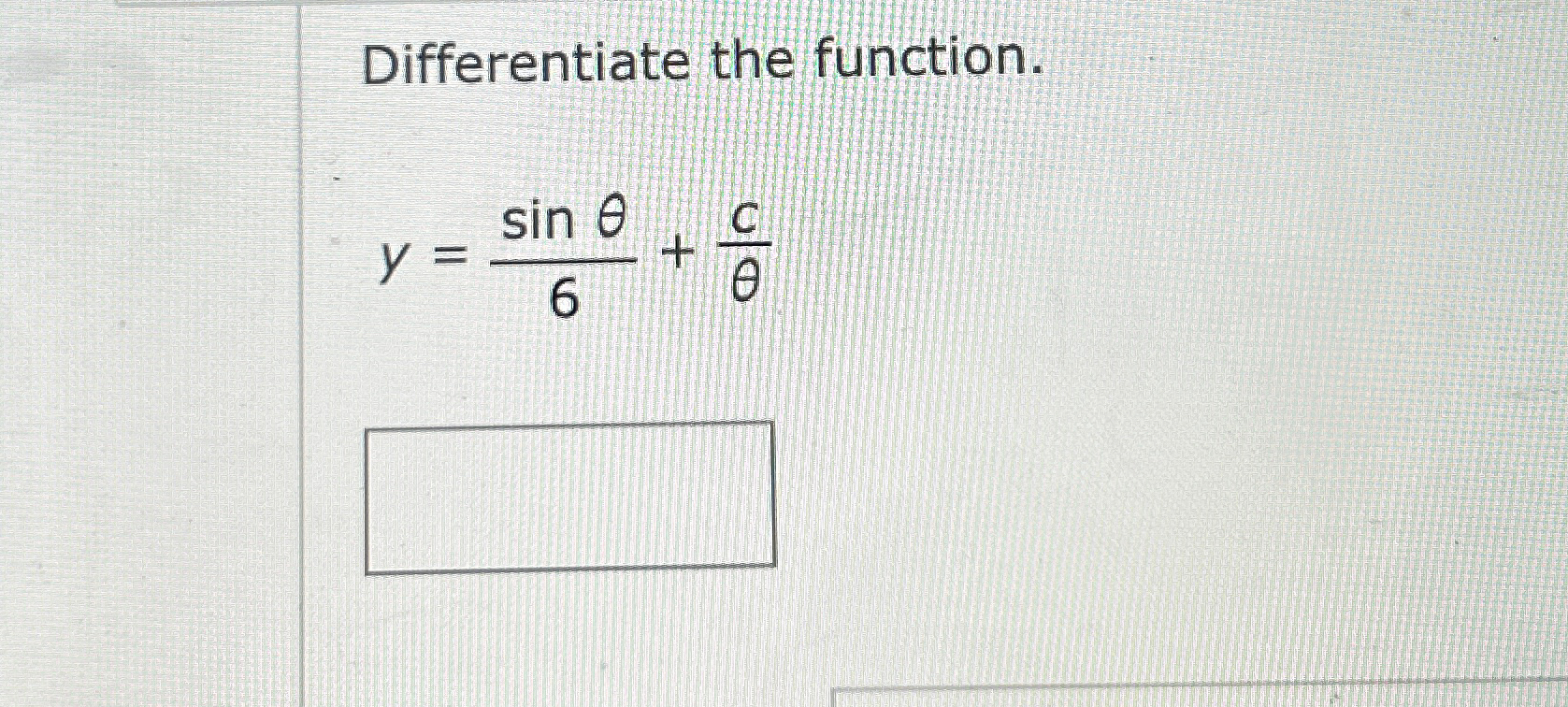 Solved Differentiate the function.y=sinθ6+cθ | Chegg.com