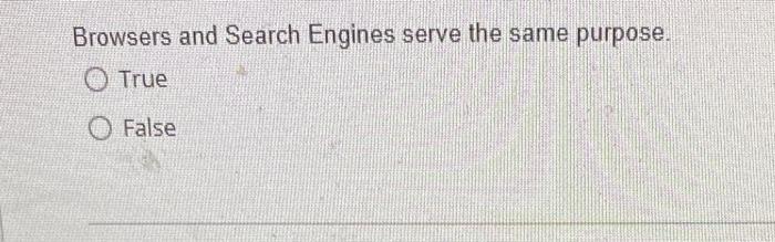 Solved Browsers and Search Engines serve the same purpose. | Chegg.com