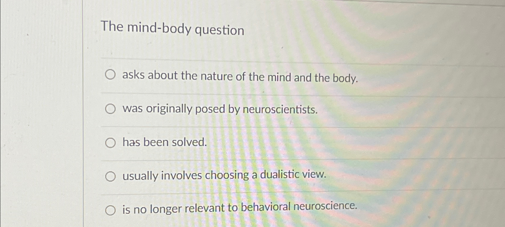 Solved The mind-body questionasks about the nature of the | Chegg.com